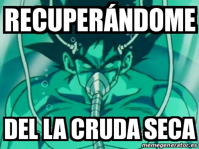 Meme Personalizado - RECUPERÃ NDOME del la cruda seca - 25268687