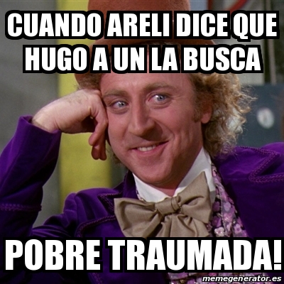 Meme Willy Wonka - Cuando Areli dice que hugo a un la busca Pobre ...