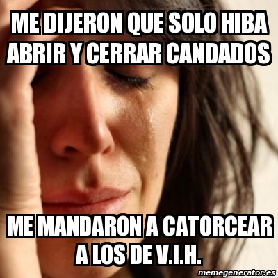 Meme Problems - ME DIJERON QUE SOLO HIBA ABRIR Y CERRAR CANDADOS ME ...