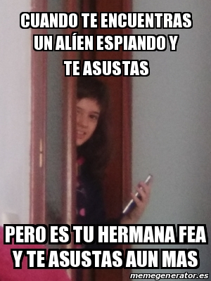 Meme Personalizado - Cuando te encuentras un alÃ­en espiando y te ...