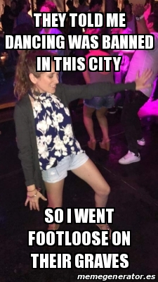 Footloose Memes Yes