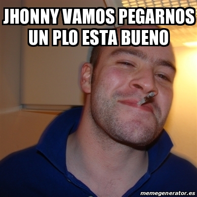 Meme Greg - Jhonny vamos pegarnos un plo esta bueno - 25276132