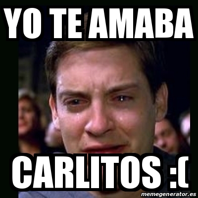 Meme crying peter parker - yo te amaba carlitos :( - 25278814