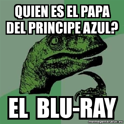 Meme Filosoraptor - Quien es el papa del principe Azul? el Blu-Ray ...