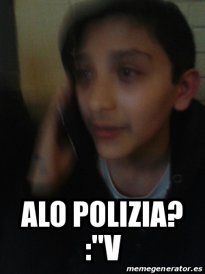 Meme Personalizado - Alo polizia? :"v - 25282805