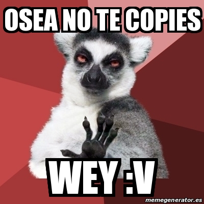 Meme Chill Out Lemur - Osea No Te Copies Wey :v - 25282930