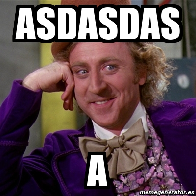 Meme Willy Wonka - asdasdas a - 25283667