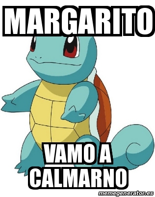 Meme Personalizado - margarito vamo a calmarno - 25284238