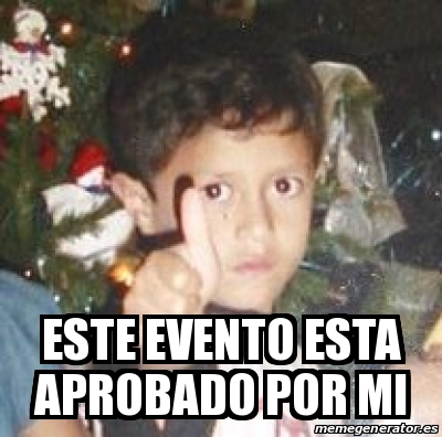 Meme Personalizado - este evento esta aprobado por mi - 25294348