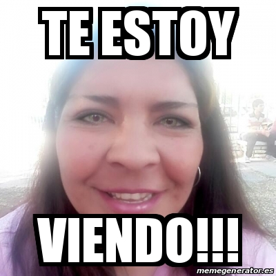 Meme Personalizado - Te estoy Viendo!!! - 25295684