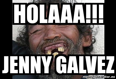 Meme Personalizado - Holaaa!!! Jenny galvez - 25031427