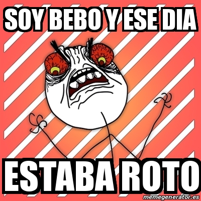 Meme I Hate - soy bebo y ese dia estaba roto - 25032056