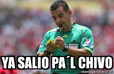 Meme Personalizado - ya salio paÂ´l chivo - 25037673