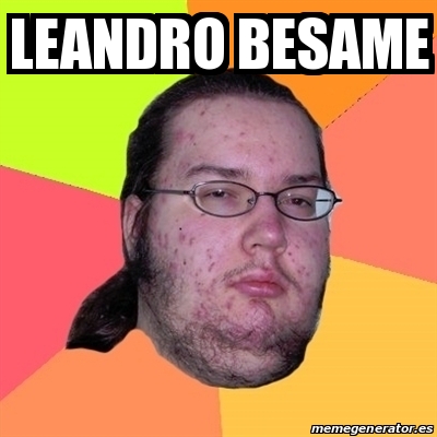 Meme Friki - leandro besame - 25038303