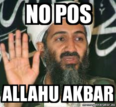 Meme Personalizado - No pos Allahu akbar - 25304543