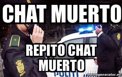 Meme Personalizado - CHAT MUERTO REPITO CHAT MUERTO - 25305943