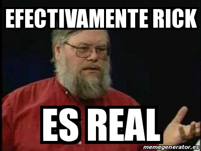Meme Personalizado - Efectivamente rick Es real - 25305955