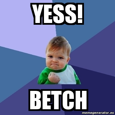 Meme Bebe Exitoso - Yess! Betch - 25309460