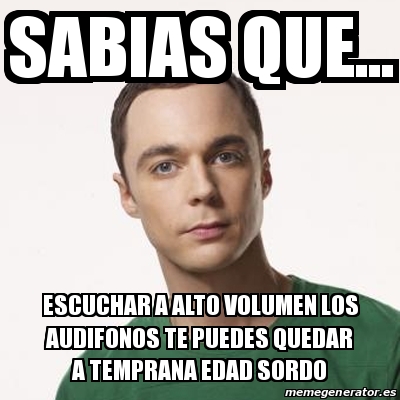 Meme Sheldon Cooper - sabias que... escuchar a alto volumen los ...