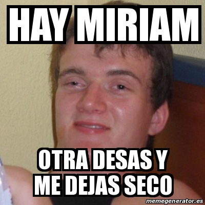 Meme Stoner Stanley - Hay miriam Otra desas y me dejas seco - 25312650