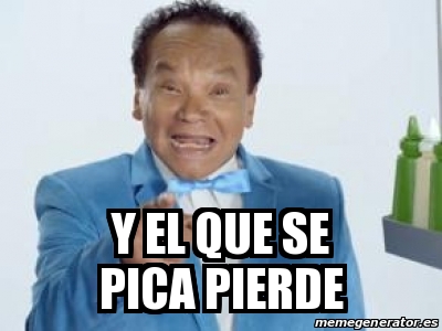 Meme Personalizado - y el que se pica pierde - 25313458