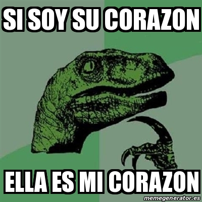 Meme Filosoraptor - Si soy su corazon Ella es mi corazon - 25314790