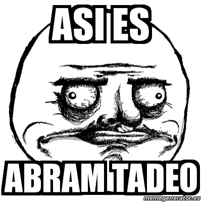 Meme Me Gusta - asi es abram tadeo - 25316082