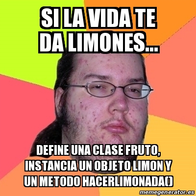 Meme Friki - Si la vida te da limones... define una clase fruto ...
