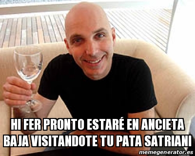 Meme Personalizado - hi fer pronto estarÃ© en ancieta baja visitandote ...