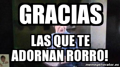 Meme Personalizado - Gracias las que te adornan rorro! - 25317647