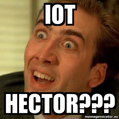 Meme No me digas - IoT HECTOR??? - 25318648