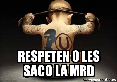 Meme Personalizado - respeten o les saco la mrd - 25322916