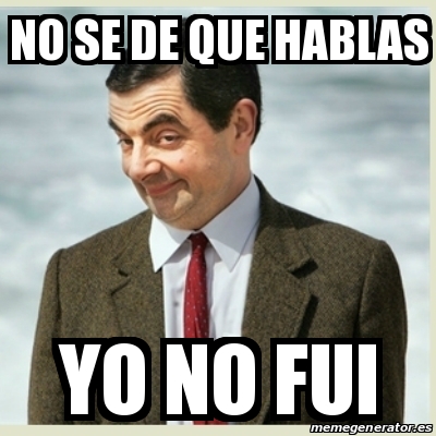 Meme Mr Bean - no se de que hablas yo no fui - 25324442