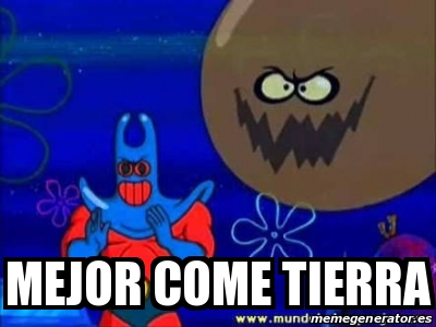 Meme Personalizado - Mejor come tierra - 25325294