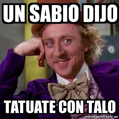 Meme Willy Wonka - Un sabio dijo Tatuate con TALO - 25326504
