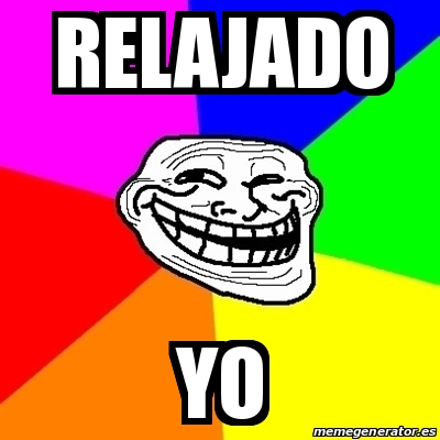 Meme Troll - relajado yo - 25327123