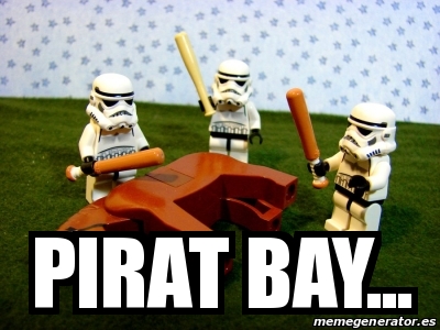 Meme Personalizado - PIRAT BAY... - 25327172