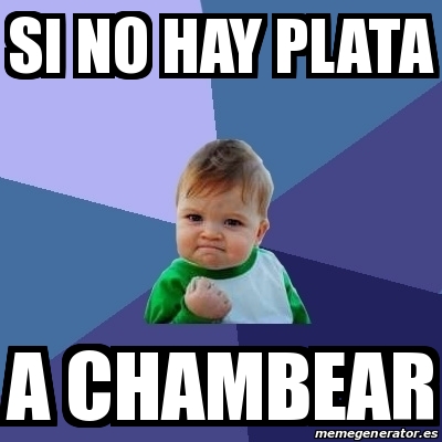 Meme Bebe Exitoso - SI NO HAY PLATA A chambear - 25327737