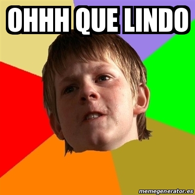 Meme Chico Malo - ohhh que lindo - 25327758