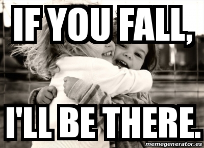 Meme Personalizado - If you fall, i'll be there. - 25329832