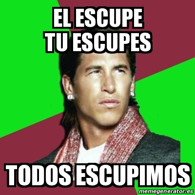 Meme Sergio Ramos - el escupe tu escupes todos escupimos - 25332241