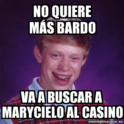 Meme Bad Luck Brian - No quiere mÃ¡s bardo Va a buscar a Marycielo al ...