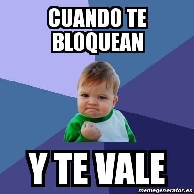 Meme Bebe Exitoso - Cuando te bloquean Y te vale - 25340824