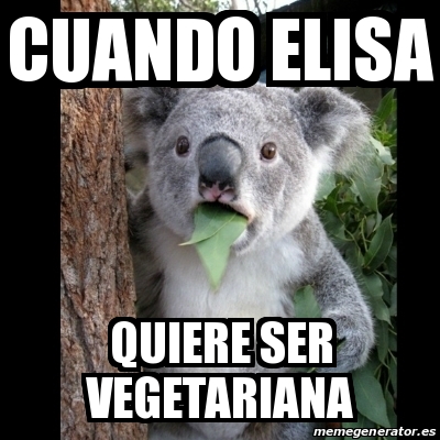 Meme Koala - Cuando Elisa Quiere ser vegetariana - 25340863
