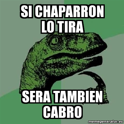 Meme Filosoraptor - Si chaparron lo tira Sera tambien cabro - 25341137