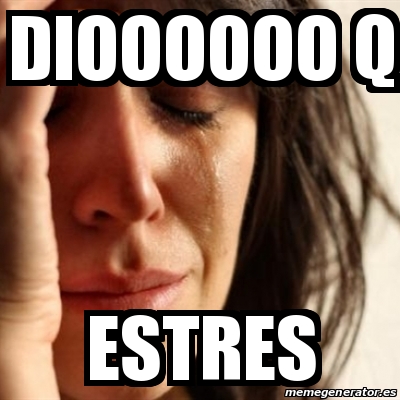 Meme Problems - dioooooo q estres - 25341680