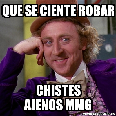Meme Willy Wonka - que se ciente robar chistes ajenos mmg - 25342964