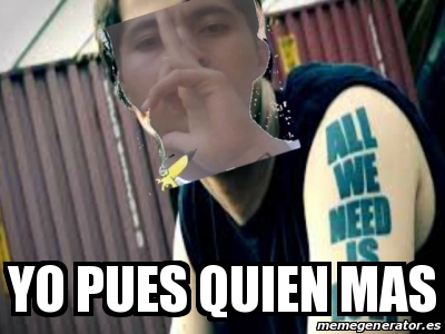 Meme Personalizado - yO PUES QUIEN MAS - 25347340