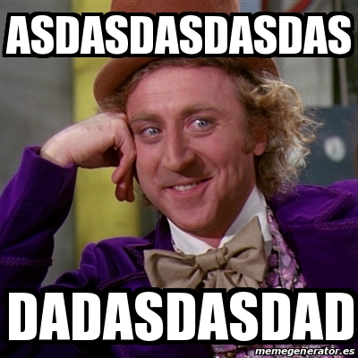 Meme Willy Wonka - asdasdasdasdas dadasdasdad - 25349465