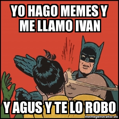 Meme Batman slaps Robin - Yo hago memes y me llamo ivan Y agus y te lo ...